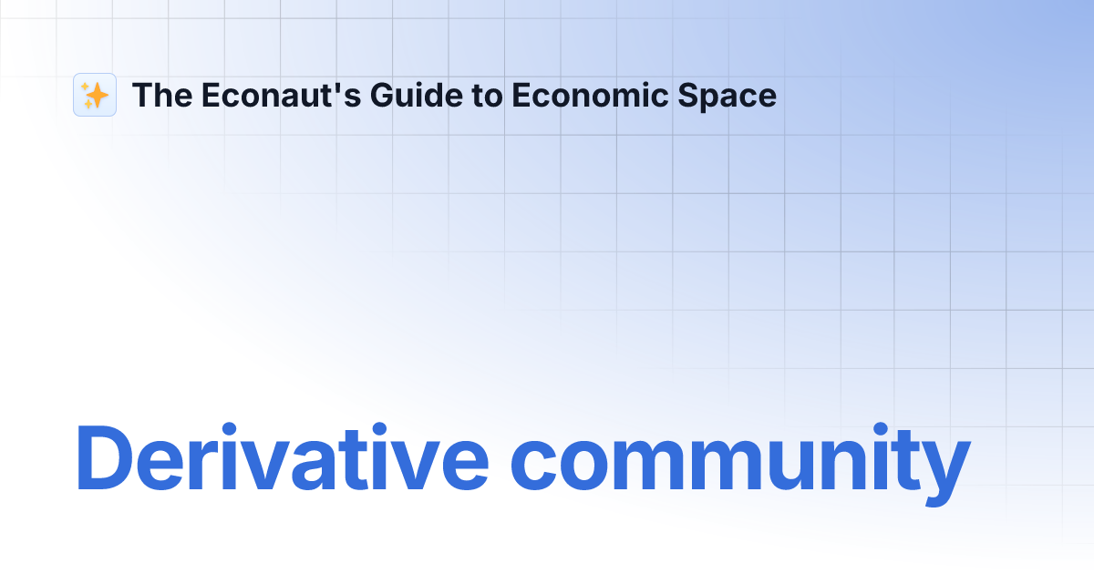 Derivative community | The Econaut's Guide to Economic Space