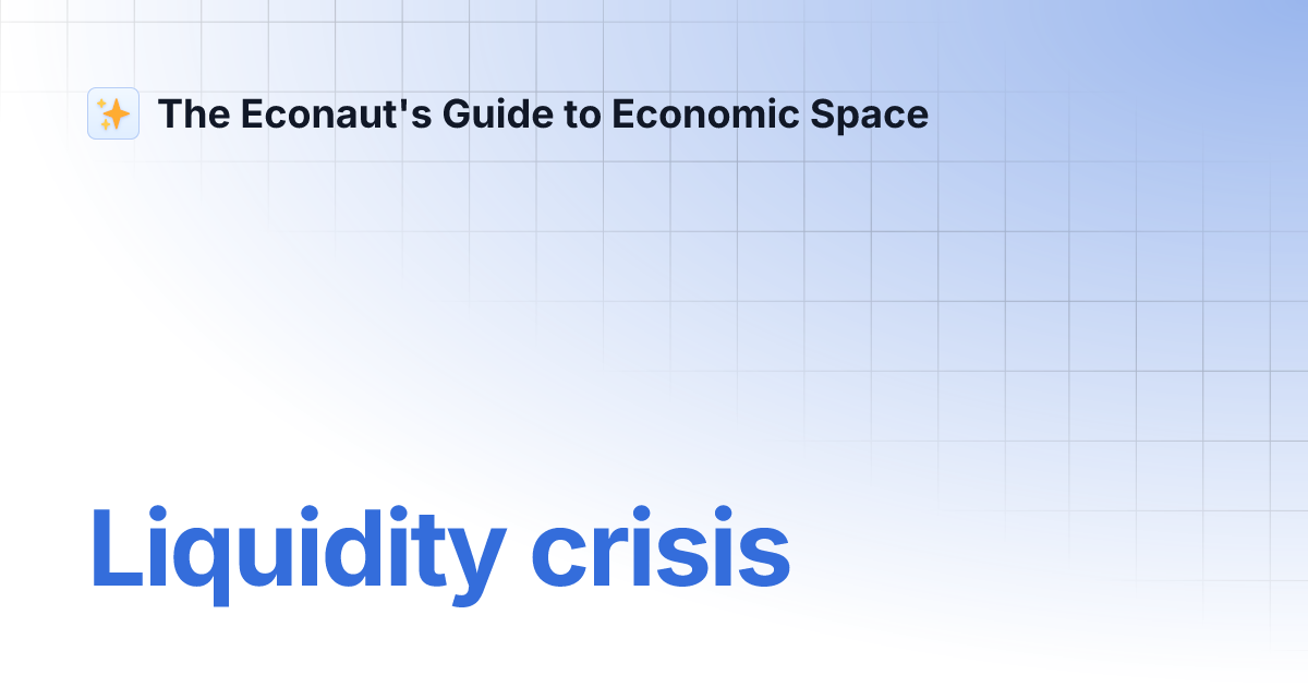 Liquidity crisis | The Econaut's Guide to Economic Space