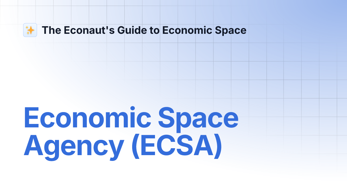 Economic Space Agency (ECSA) | The Econaut's Guide to Economic Space