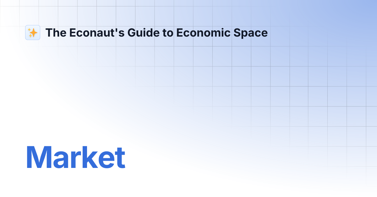 Market | The Econaut's Guide to Economic Space
