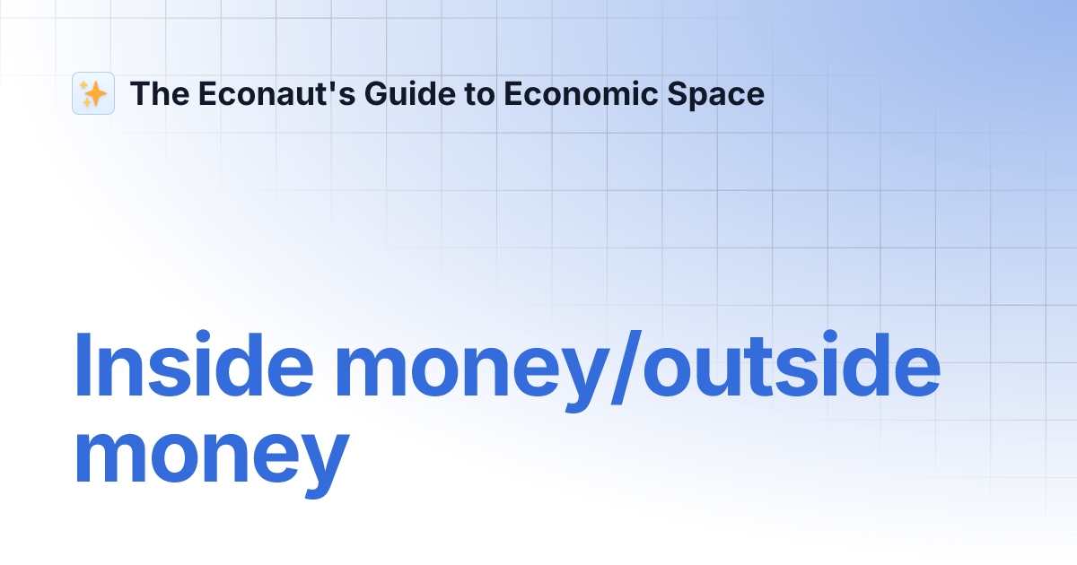Inside money/outside money | The Econaut's Guide to Economic Space