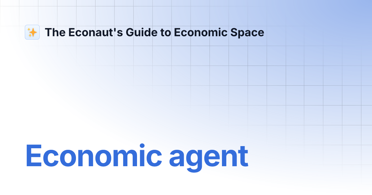 Economic agent | The Econaut's Guide to Economic Space