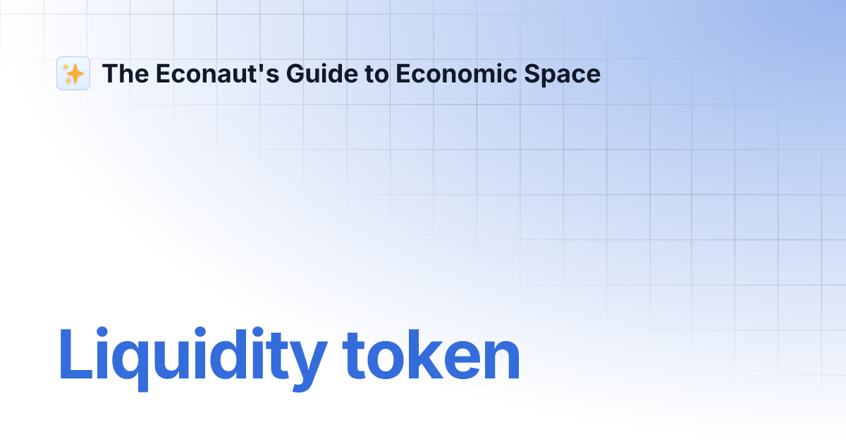 Liquidity token | The Econaut's Guide to Economic Space
