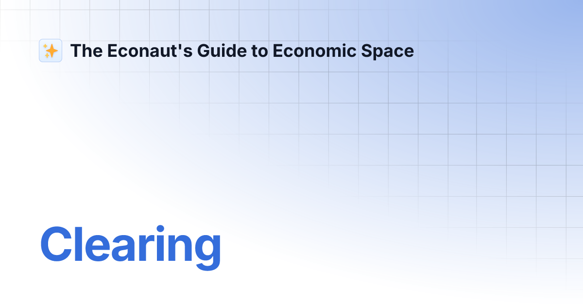Clearing | The Econaut's Guide to Economic Space