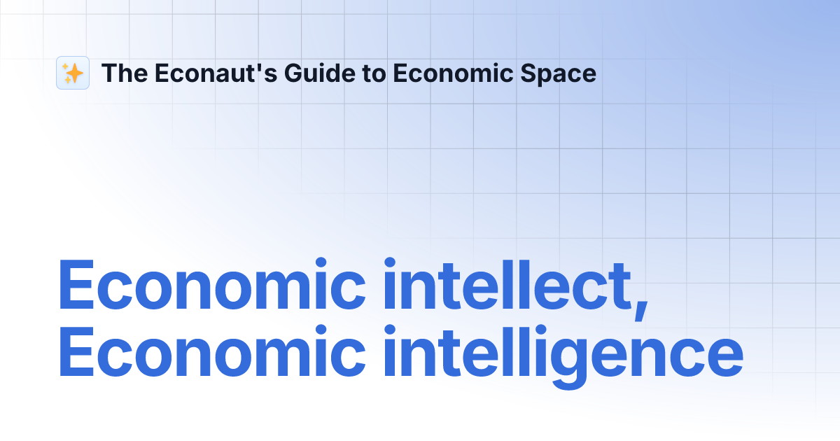 Economic intellect, Economic intelligence | The Econaut's Guide to ...